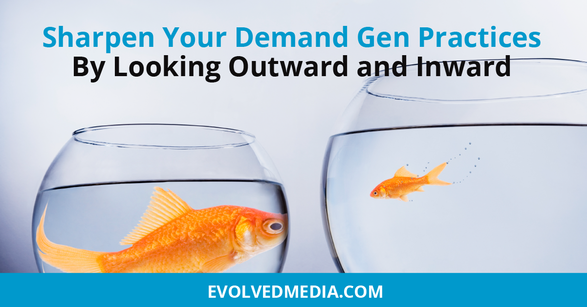 Sharpen Your Demand Gen Practices By Looking Outward and Inward ...